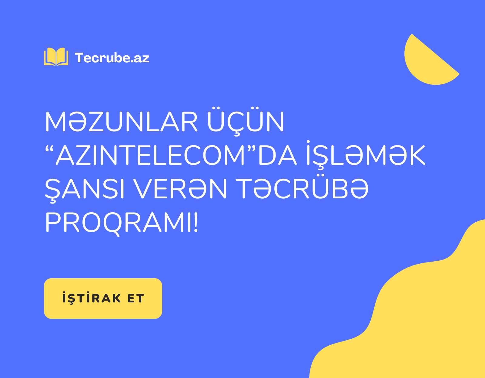 "AZINTELECOM”DA İŞLƏMƏK ŞANSI VERƏN TƏCRÜBƏ PROQRAMI!